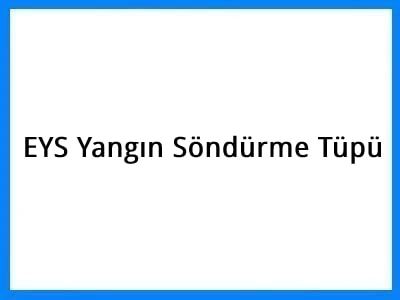 EYS Yangın Söndürme Tüpü - saykil.com